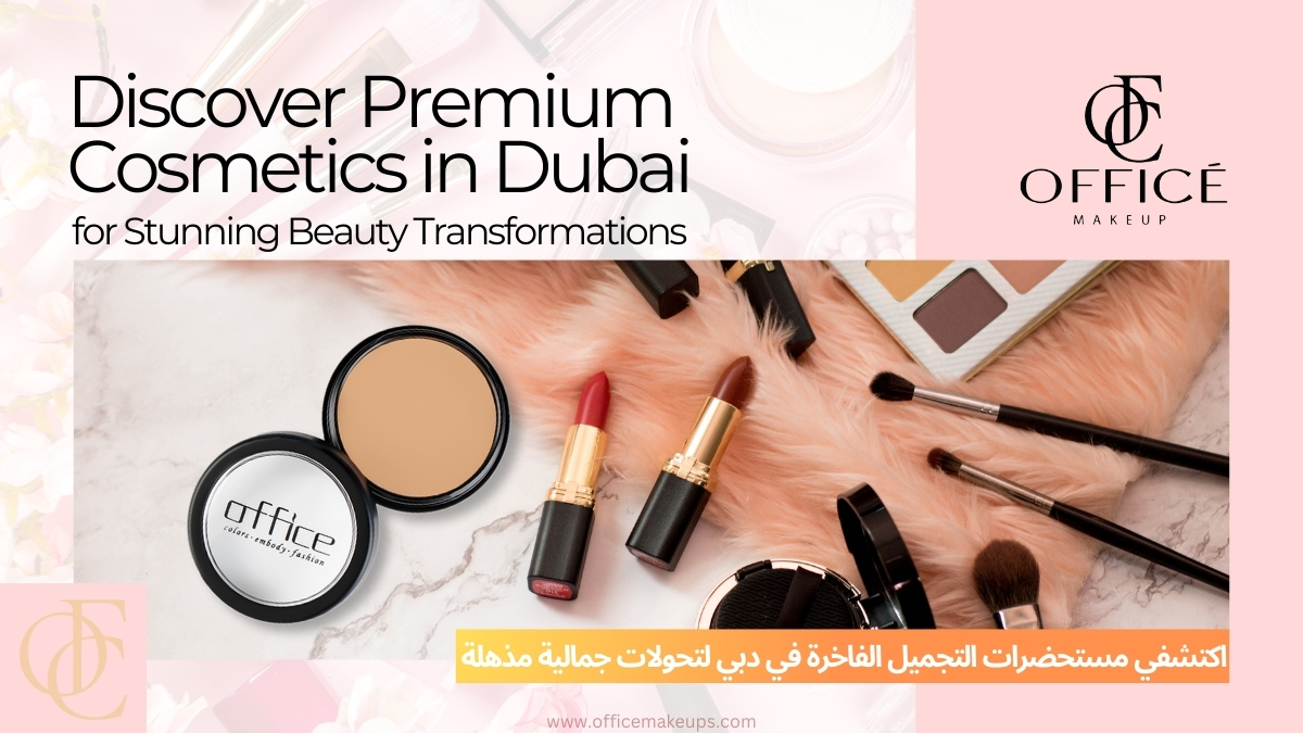 Discover Premium Cosmetics in Dubai for Stunning Beauty Transformations